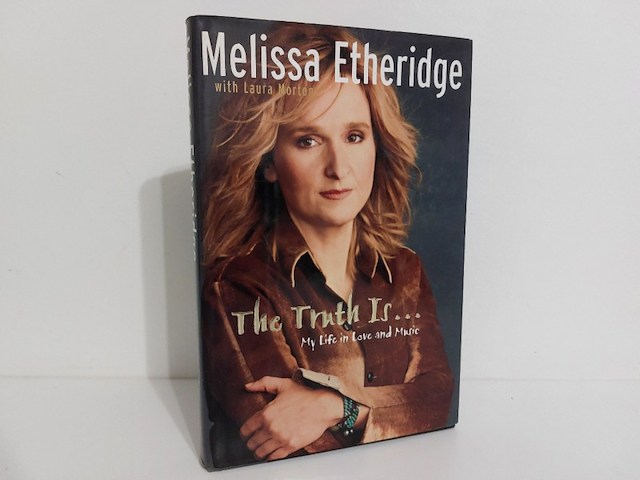 The truth is... - Melissa Etheridge