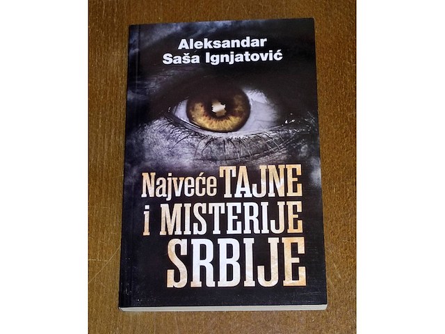 NAJVEĆE TAJNE I MISTERIJE SRBIJE - A.Ignjatović