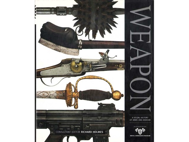 WEAPON : A Visual History of Arms and Armor