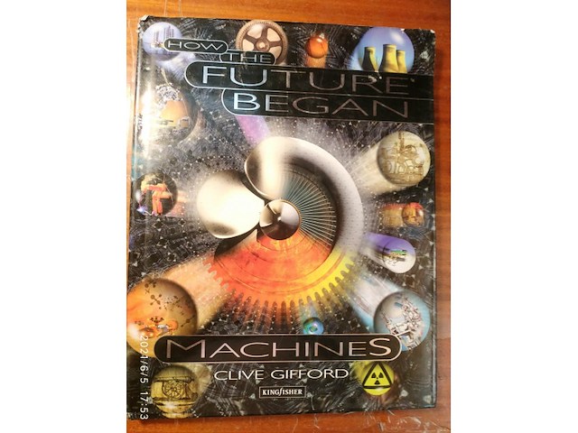 How the future began Machines Clive Gifford