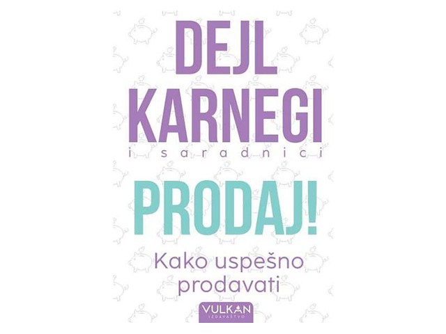 PRODAJ! - Kako uspešno prodavati - Dejl Karnegi NOVO!