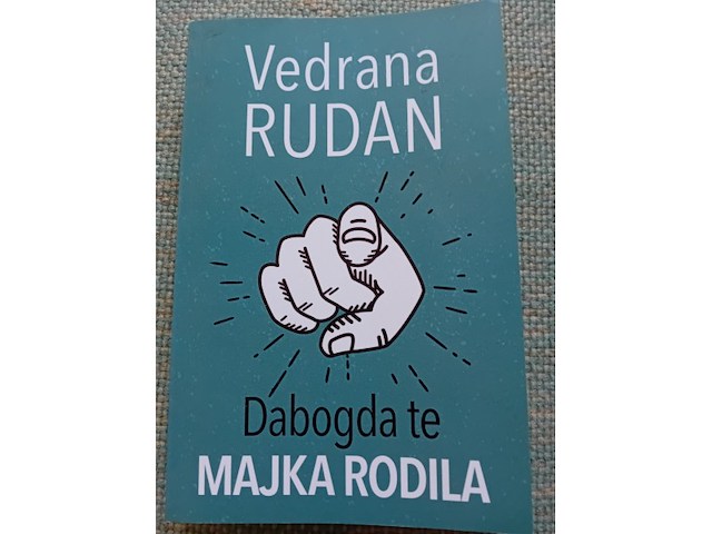 Vedrana Rudan Dabogda te majka rodila