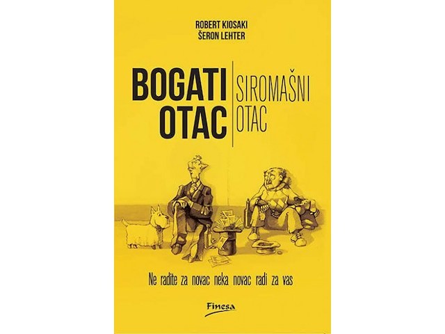 Bogati otac, siromašni otac - Robert Kiosaki NOVO!!!