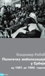 Politička Mobilizacija U Srbiji Od 1987. Do 1992. Godine Od Vladimir Ribić