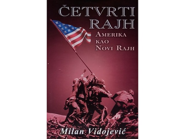 Milan Vidojević: ČETVRTI RAJH : AMERIKA KAO NOVI RAJH