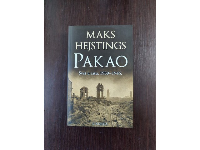 Pakao: Svet u ratu 1939–1945.- II knjiga Maks Hejstings