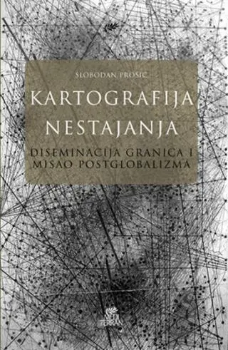 Kartografija nestajanja - Slobodan Prošić