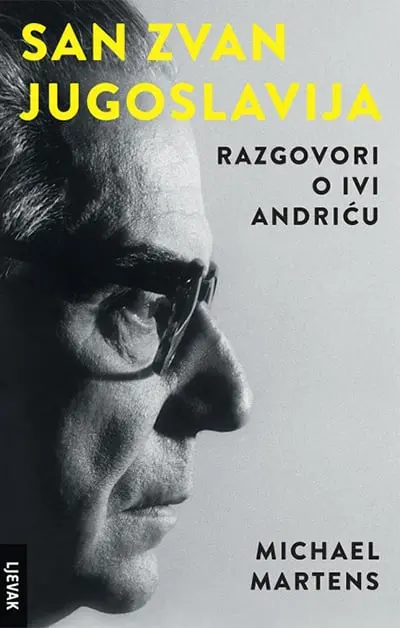 San zvani Jugoslavija: Razgovori o Ivi Andriću