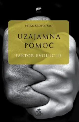 Uzajamna pomoć : faktor evolucije - Petar A. Kropotkin