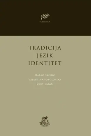 Tradicija, jezik, identitet - Valentina Sokolovska, Žolt Lazar, Marko Škorić