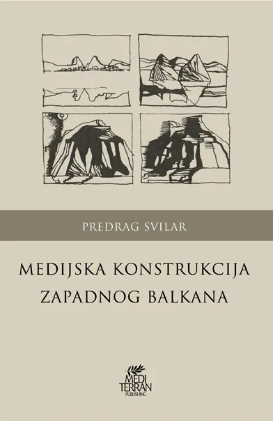 Medijska konstrukcija Zapadnog Balkana - Predrag Svilar