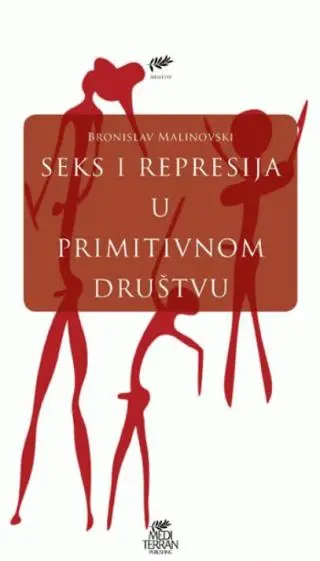 Seks i represija u primitivnom društvu - Bronislav Malinovski