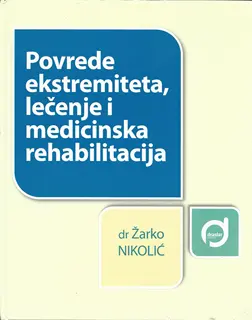 Povrede ekstremiteta, lečenje i medicinska rehabilitacija - Žarko Nikolić