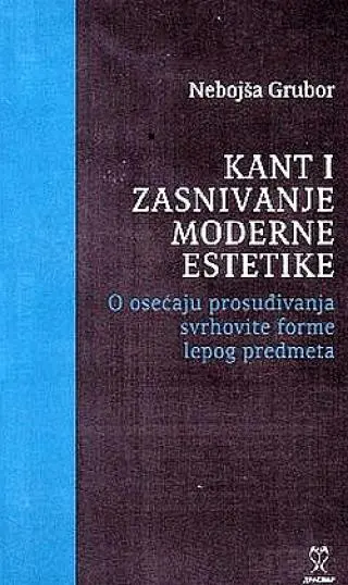 Kant i zasnivanje moderne estetike - Nebojša Grubor