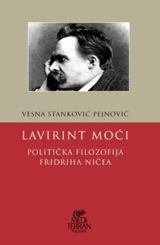 Lavirint moći - politička filozofija Fridriha Ničea - Vesna Stanković Pejanović