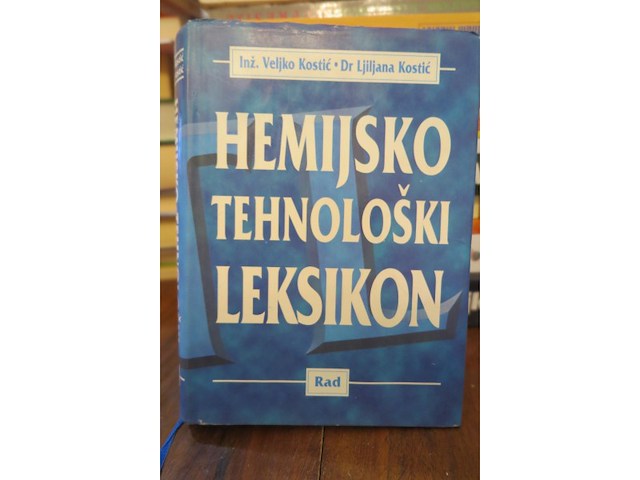 Hemijsko-tehnološki leksikon - Veljko i Ljiljana Kostić