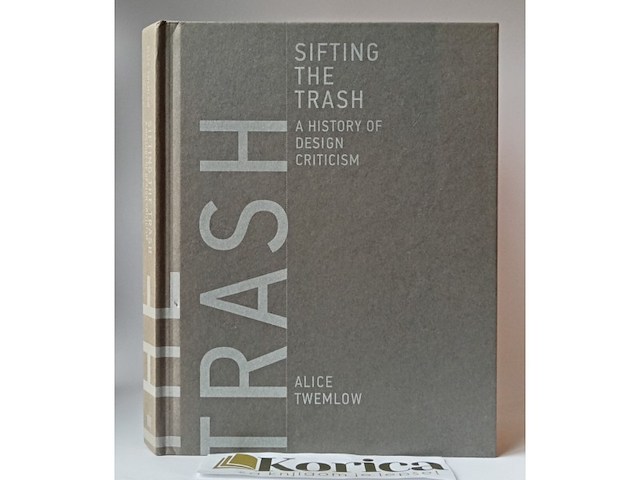 SIFTING THE TRASH A HISTORY OF DESIGN CRITICISM