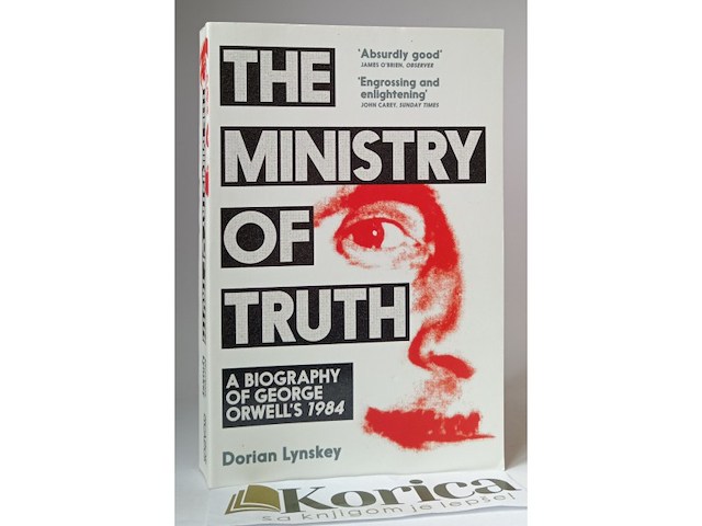 THE MINISTRY OF TRUTH A BIOGRAPHY OF GEORGE ORWELL`S