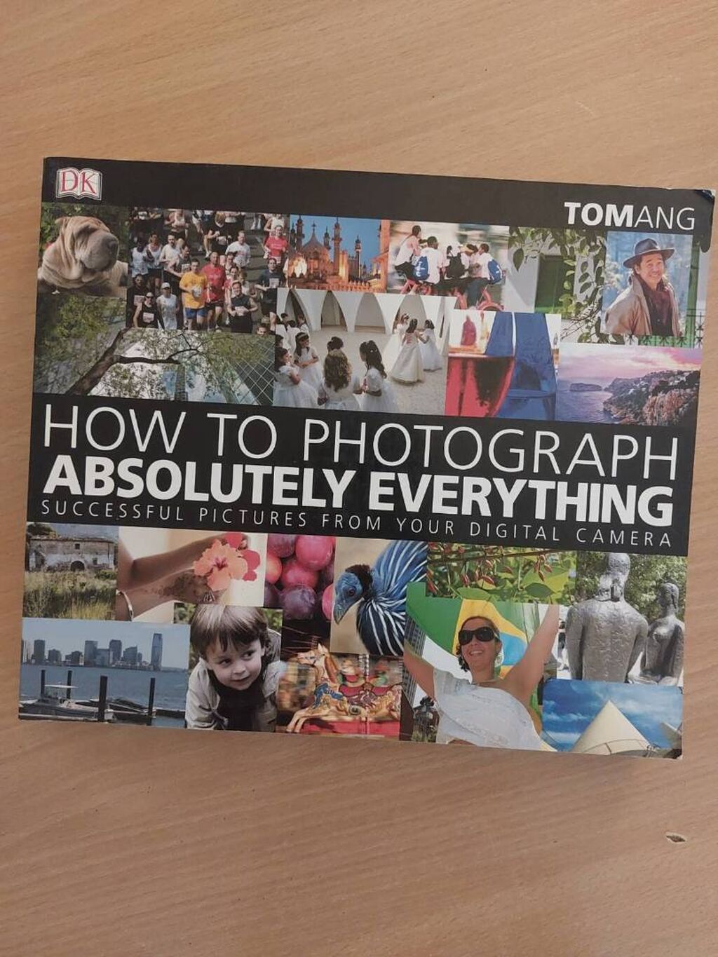 TOM ANG - HOW TO PHOTOGRAPH ABSOLUTELY EVERYTHING Popularno izdanje