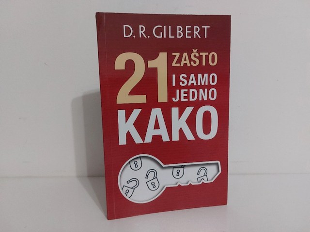 21 zašto i samo jedno kako - D.R. Gilbert