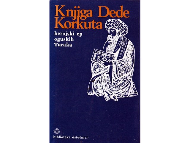 Knjiga Dede Korkuta - Herojski ep oguskih Turaka