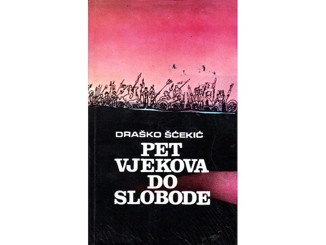 Pet vjekova do slobode - Draško Šćekić