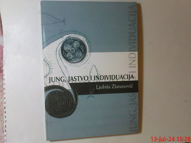 LJUBISA ZLATANOVIC -   JUNG , JASTVO I INDIVIDUACIJA