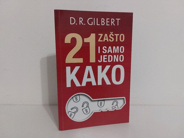 21 zašto i samo jedno kako - D.R. Gilbert