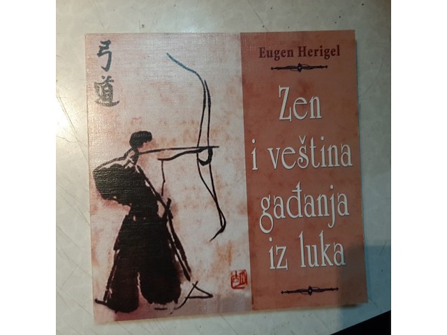 240 ZEN I VEŠTINA GAĐANJA IZ LUKA - Eugen Herigel