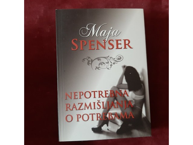 301 NEPOTREBNA RAZMIŠLJANJA O POTREBAMA - Maja Spenser