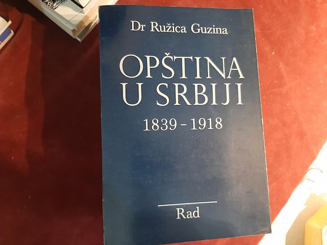 130 OPŠTINA U SRBIJI 1839-1918 - Ružica Gizina