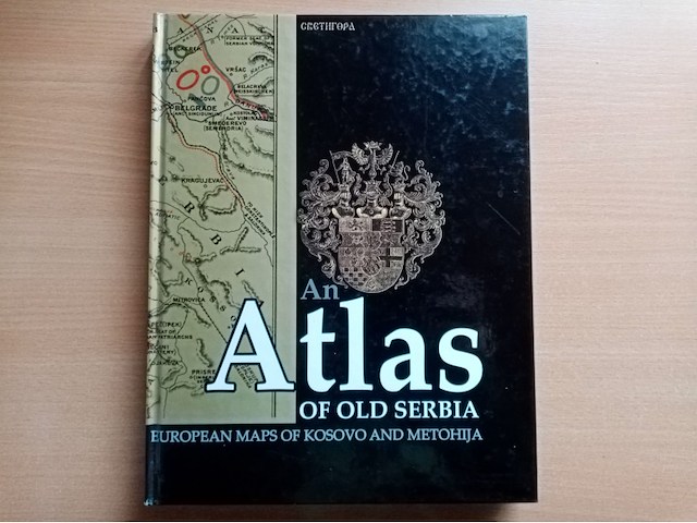 ATLAS OF OLD SERBIA, EUROPEAN MAPS OF KOSOVO - METOHIJA