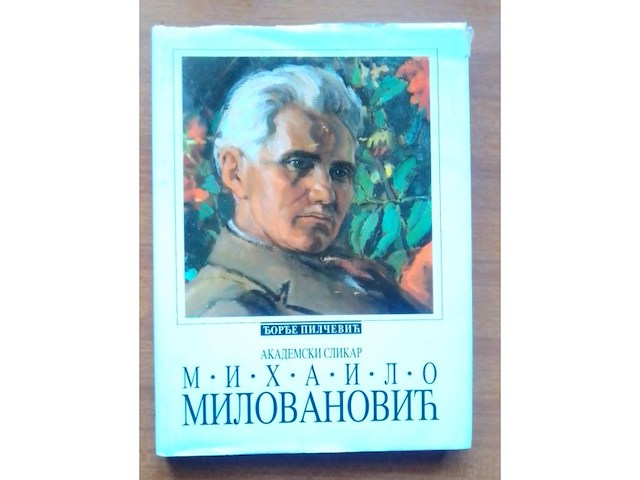 Đorđe Pilčević - Akademski slikar Mihailo Milovanović