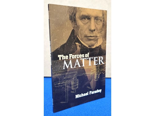 The Forces Of Matter - Michael Faraday