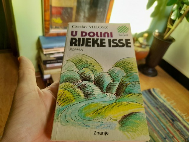 U DOLINI RIJEKE ISSE - CZESLAV MILOSZ slika 1U DOLINI R