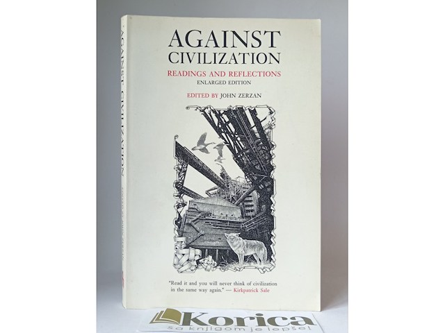 AGAINST CIVILIZATION READINGS AND REFLECTIONS