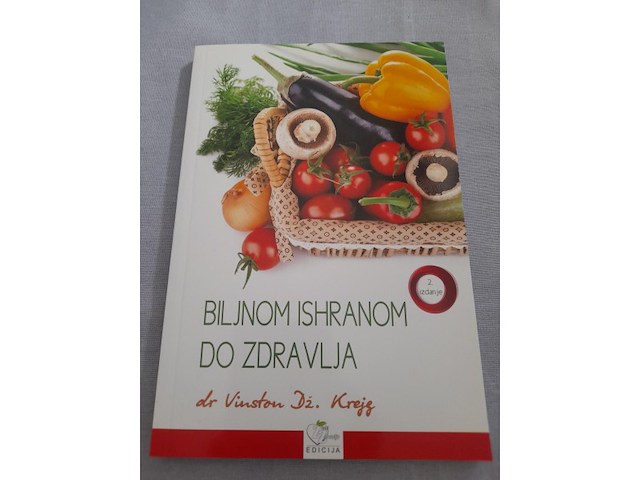 Biljnom ishranom do zdravlja - Dr.Vinston Krejg