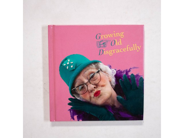 Growing Old Disgracefully Gift Book