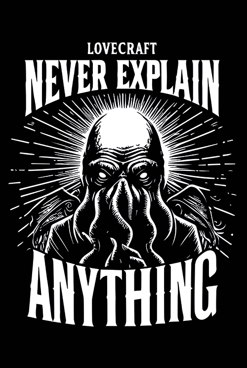 Lovecraft - Never explain anything