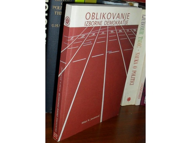 Oblikovanje izborne demokratije - Milan N. Jovanović