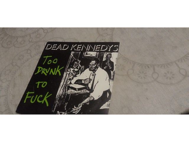 Dead Kennedys – Too Drunk To Fuck Dead