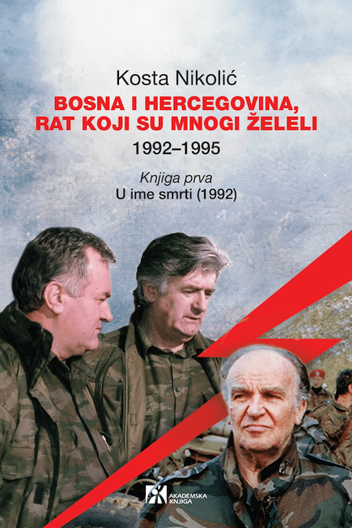 BOSNA I HERCEGOVINA, RAT KOJI SU MNOGI ŽELELI (1992–1995). Knjiga prva: U ime smrti (1992)