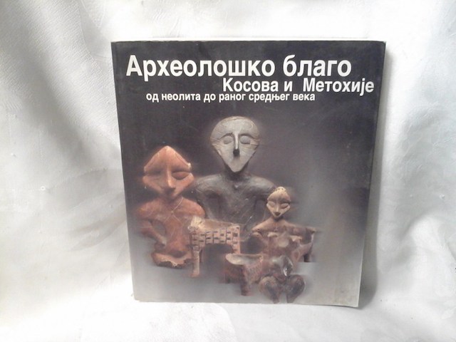 Arheološko blago Kosova i Metohije od neolita do ranog