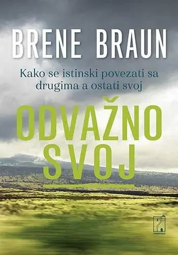 Odvažno svoj: kako se istinski povezati sa drugima a ostati svoj