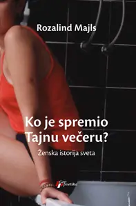 Ko je spremio tajnu večeru? - Ženska istorija sveta