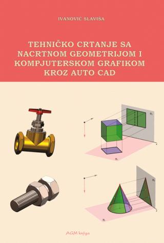 TEHNIČKO CRTANJE SA NACRTNOM GEOMETRIJOM I KOMPJUTERSKOM GRAFIKOM KROZ AUTO CAD