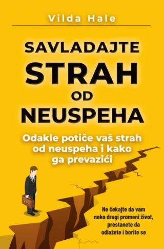 SAVLADAJTE STRAH OD NEUSPEHA