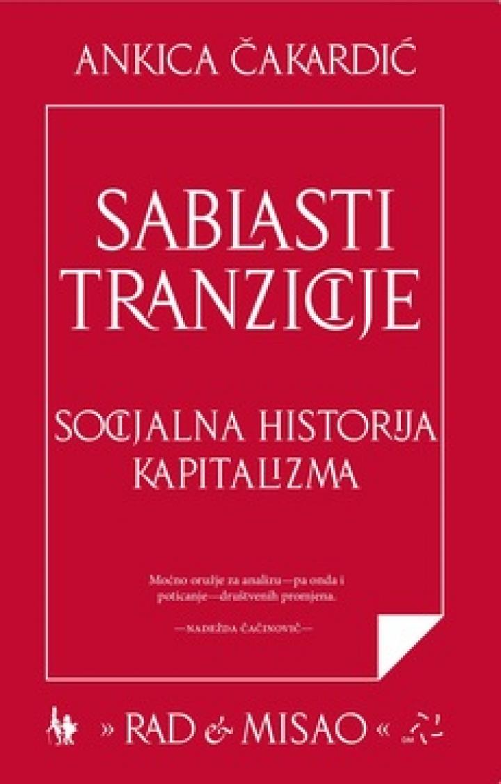 SABLASTI TRANZICIJE - SOCIJALNA HISTORIJA KAPITALIZMA