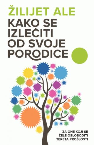 KAKO SE IZLEČITI OD SVOJE PORODICE