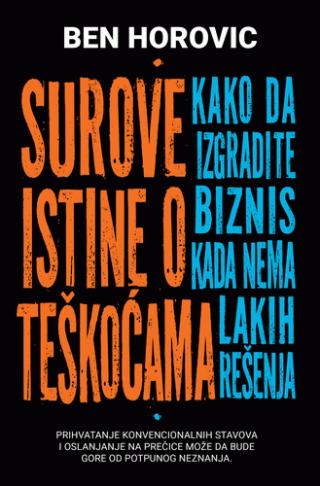 SUROVE ISTINE O TEŠKOĆAMA: KAKO DA IZGRADITE BIZNIS KADA NEMA LAKIH REŠENJA